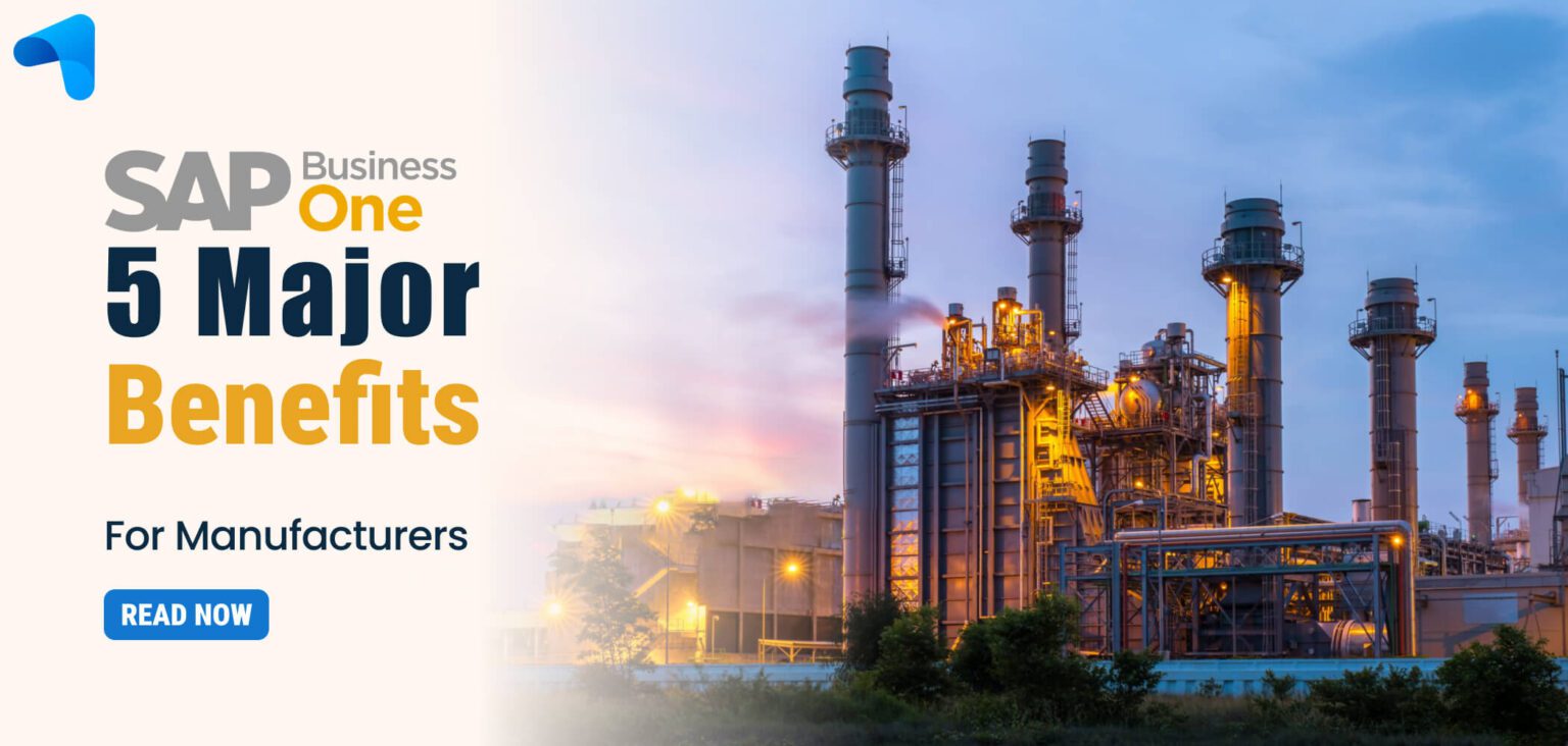 SAP Business One for Manufacturers : Top 5 Major Benefits